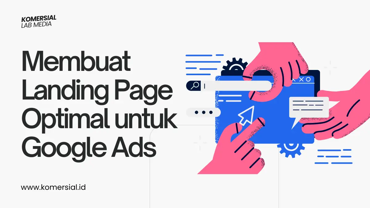 Tips Membuat Landing Page yang Optimal untuk Google Ads